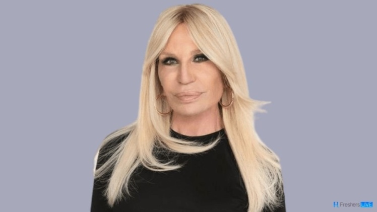 Donatella Versace Net Worth, Age, Height & More Details